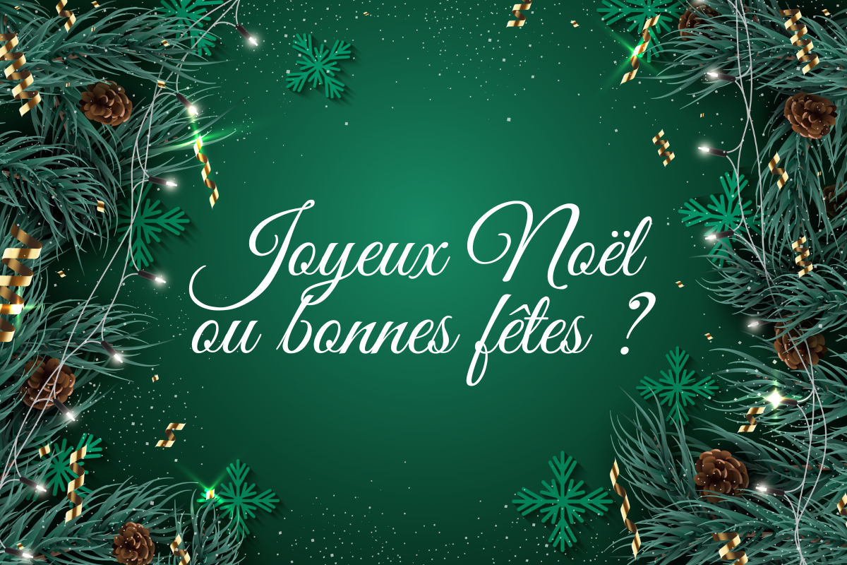 Mieux vaut-il dire Joyeux Noël ou bonnes fêtes ? - La lumière de Noël